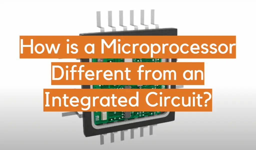 How is a Microprocessor Different from an Integrated Circuit ...