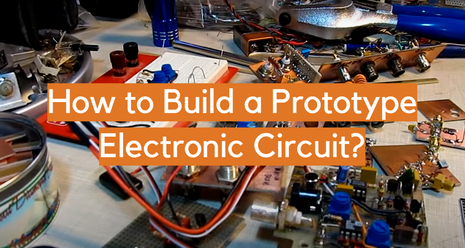 How to Build a Prototype Electronic Circuit? - ElectronicsHacks
