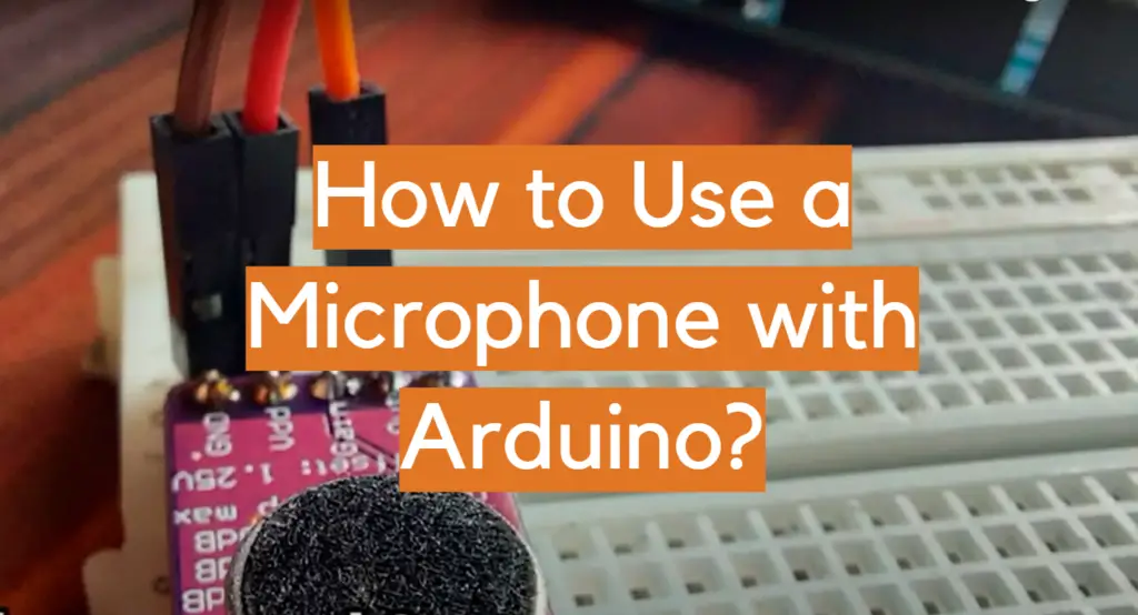 How to Use a Microphone with Arduino? - ElectronicsHacks