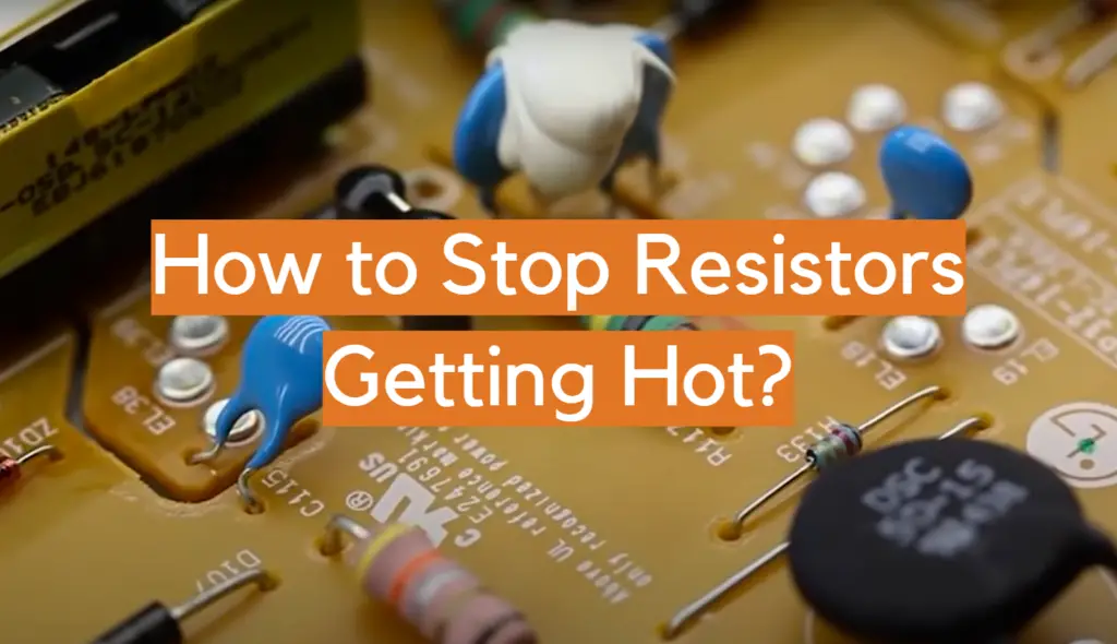 How to Stop Resistors Getting Hot? - ElectronicsHacks