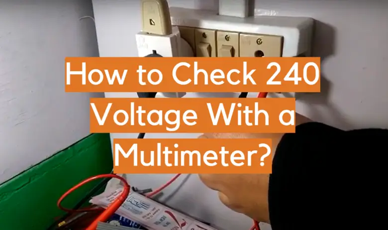 How to Check 240 Voltage With a Multimeter? - ElectronicsHacks