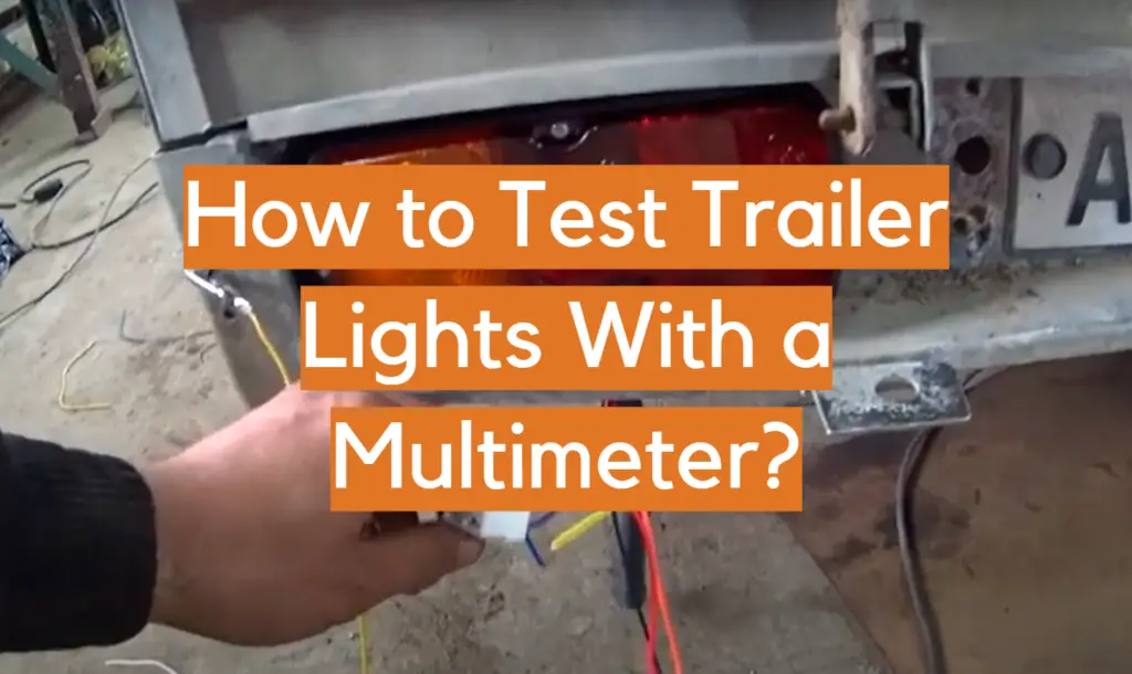 How to Test Trailer Lights With a Multimeter? - ElectronicsHacks