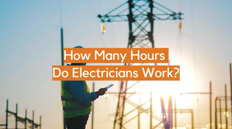 How Many Hours Do Electricians Work? - ElectronicsHacks