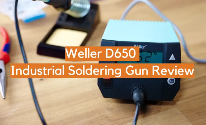 Weller D650 Industrial Soldering Gun Review - ElectronicsHacks