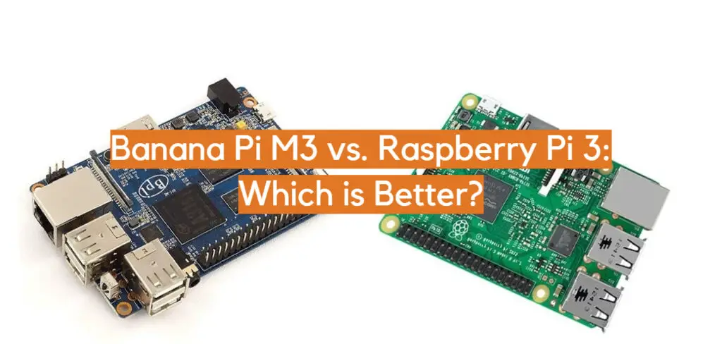 Banana Pi M3 vs. Raspberry Pi 3: Which is Better? - ElectronicsHacks