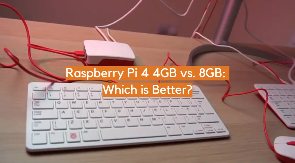 Raspberry Pi 4 4GB vs. 8GB: Which is Better? - ElectronicsHacks