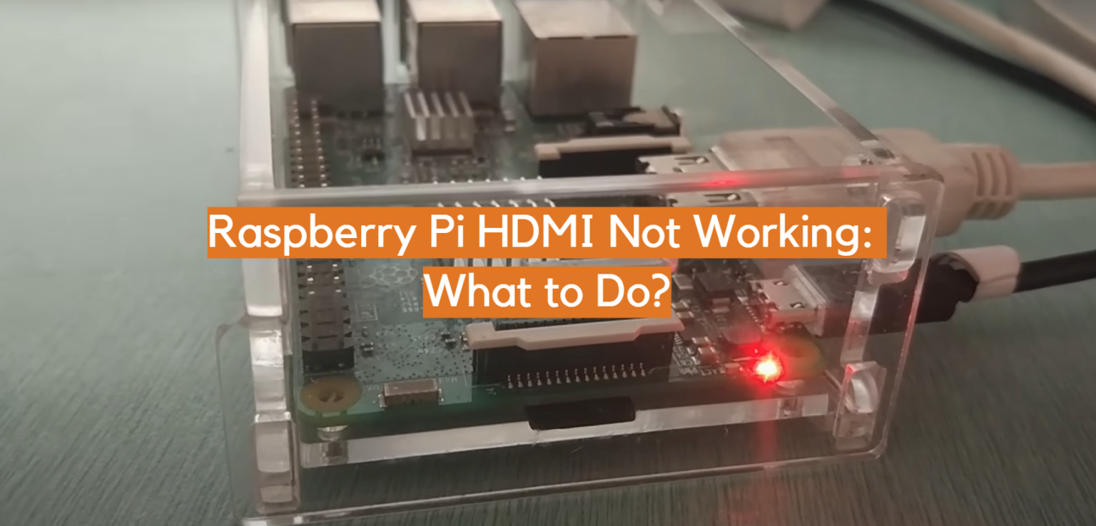Raspberry Pi HDMI Not Working: What to Do? - ElectronicsHacks
