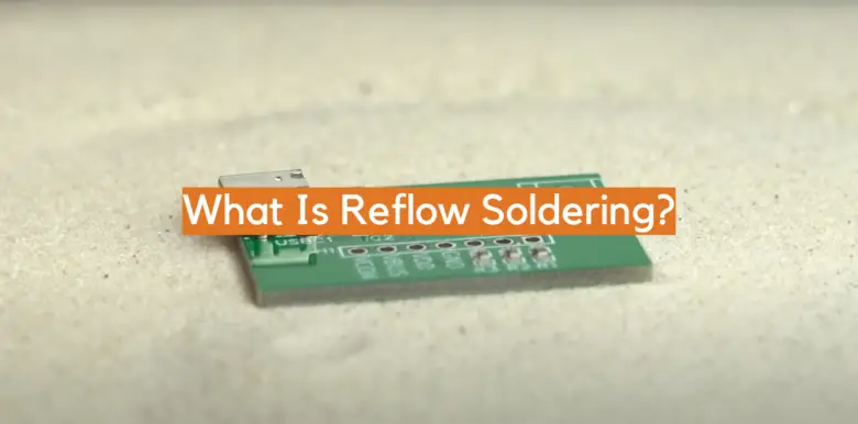 What Is Reflow Soldering? - ElectronicsHacks