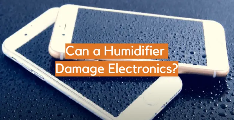 Can a Humidifier Damage Electronics? - ElectronicsHacks