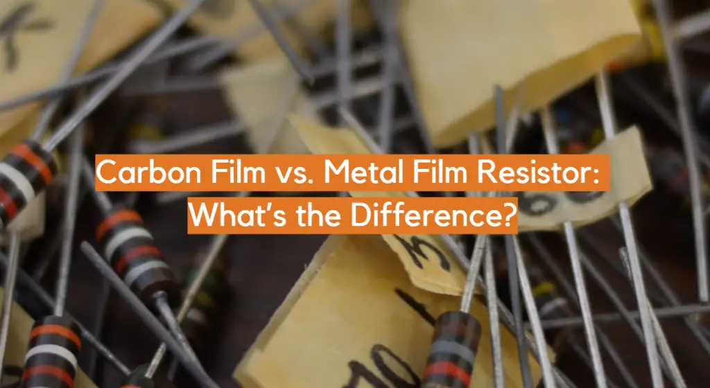 Carbon Film vs. Metal Film Resistor: What’s the Difference ...