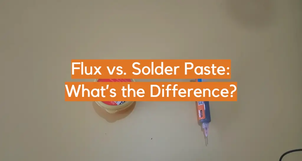 Flux vs. Solder Paste: What’s the Difference? - ElectronicsHacks
