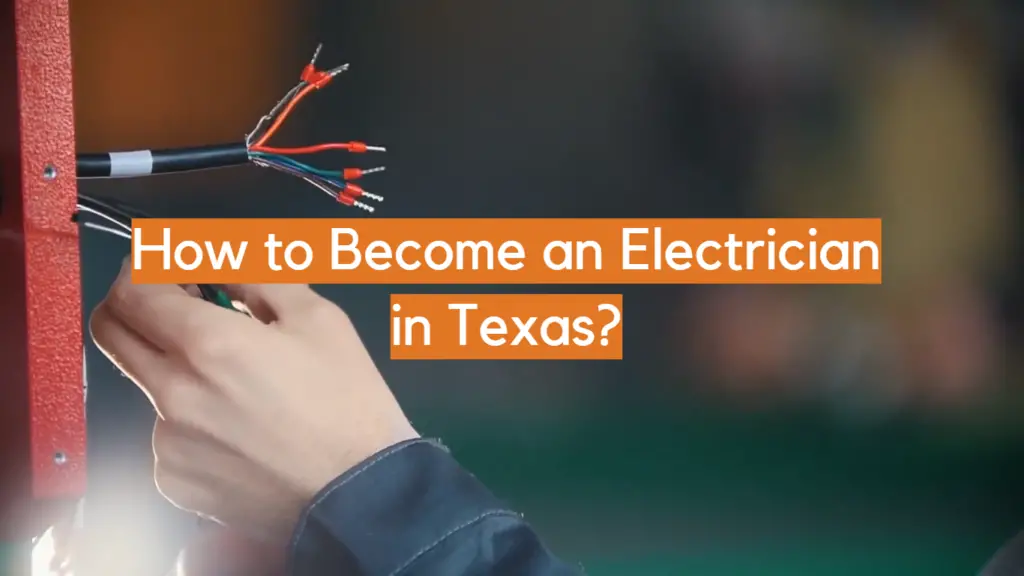 How to Become an Electrician in Texas? - ElectronicsHacks