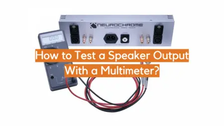 How to Test a Speaker Output With a Multimeter? - ElectronicsHacks