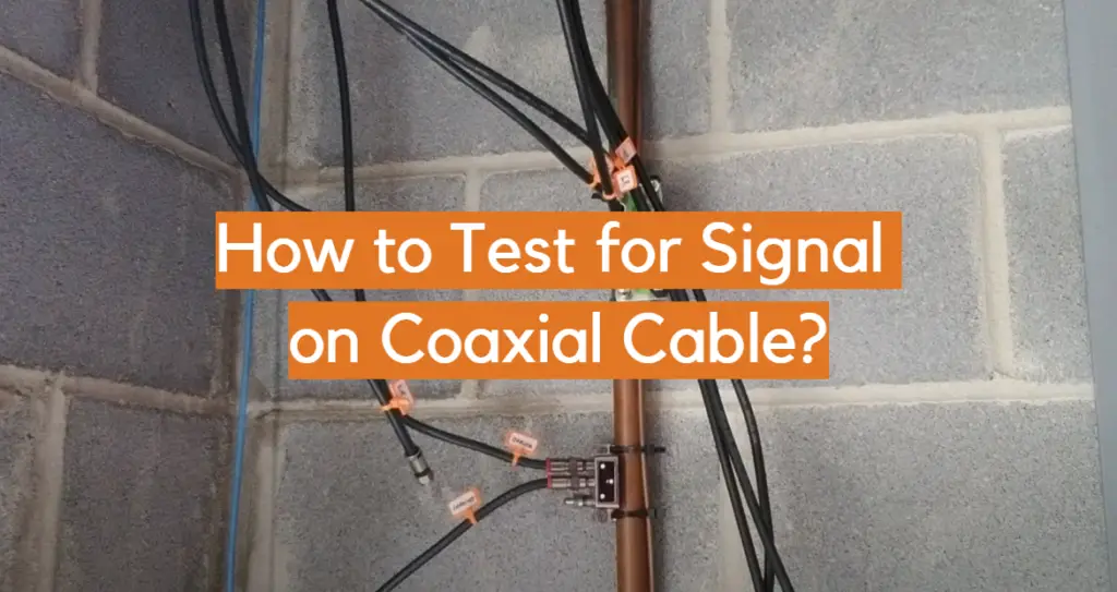 How to Test for Signal on Coaxial Cable? - ElectronicsHacks