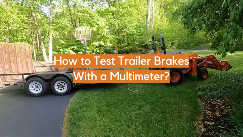 How to Test Trailer Brakes With a Multimeter? - ElectronicsHacks