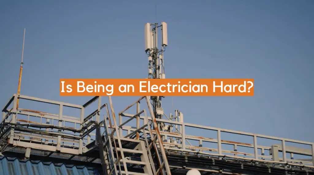 Is Being an Electrician Hard? - ElectronicsHacks