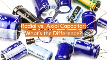 Radial vs. Axial Capacitor: What’s the Difference? - ElectronicsHacks