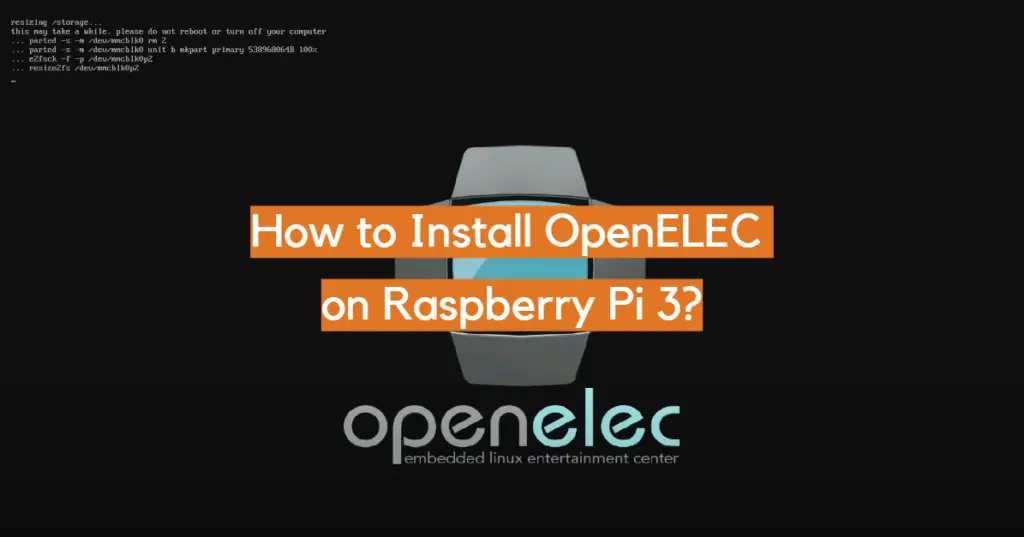 How to Install OpenELEC on Raspberry Pi 3? - ElectronicsHacks