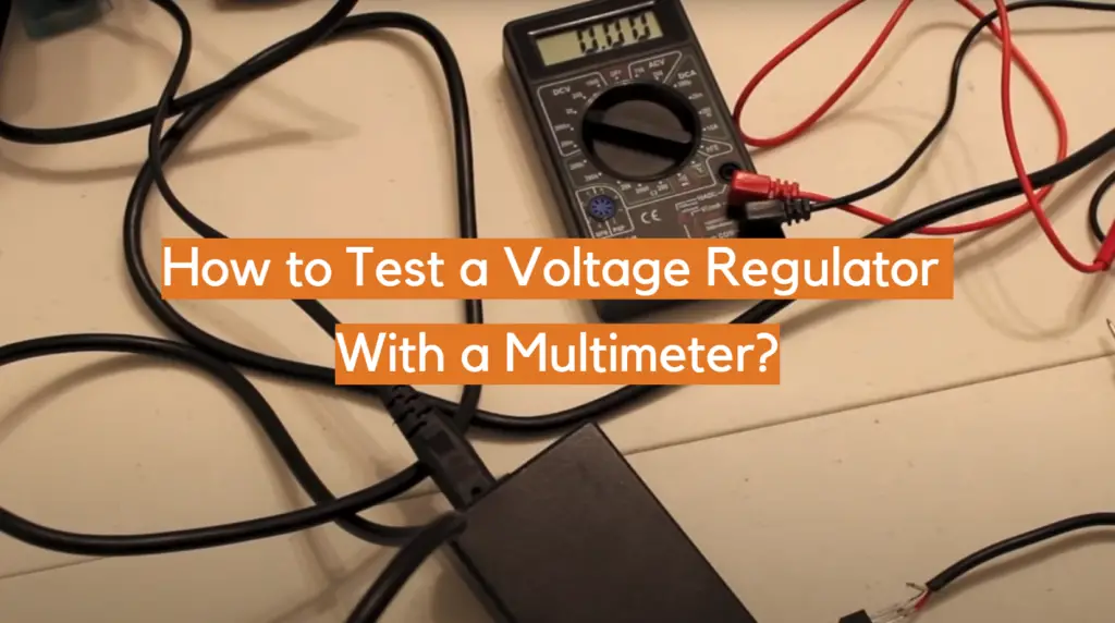 How to Test a Voltage Regulator With a Multimeter? - ElectronicsHacks