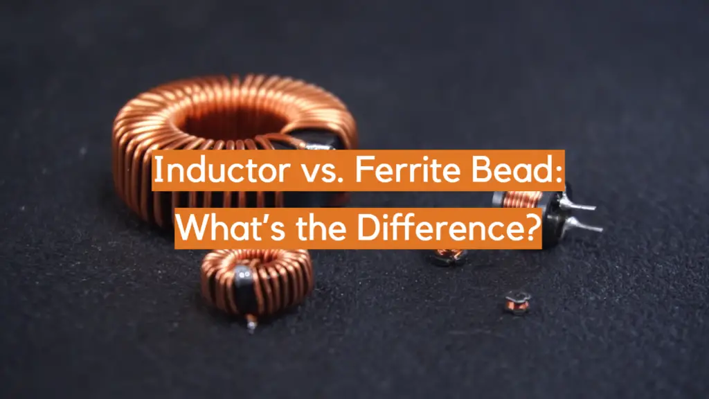 Inductor vs. Ferrite Bead: What’s the Difference? - ElectronicsHacks