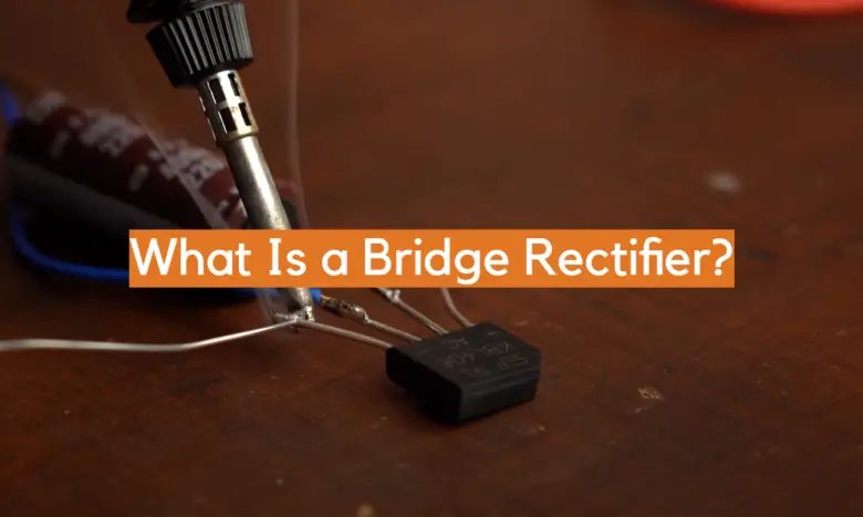 What Is a Bridge Rectifier? - ElectronicsHacks