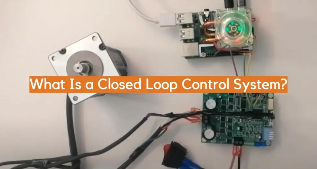 What Is a Closed Loop Control System? - ElectronicsHacks
