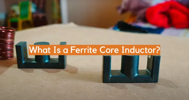 What Is a Ferrite Core Inductor? - ElectronicsHacks