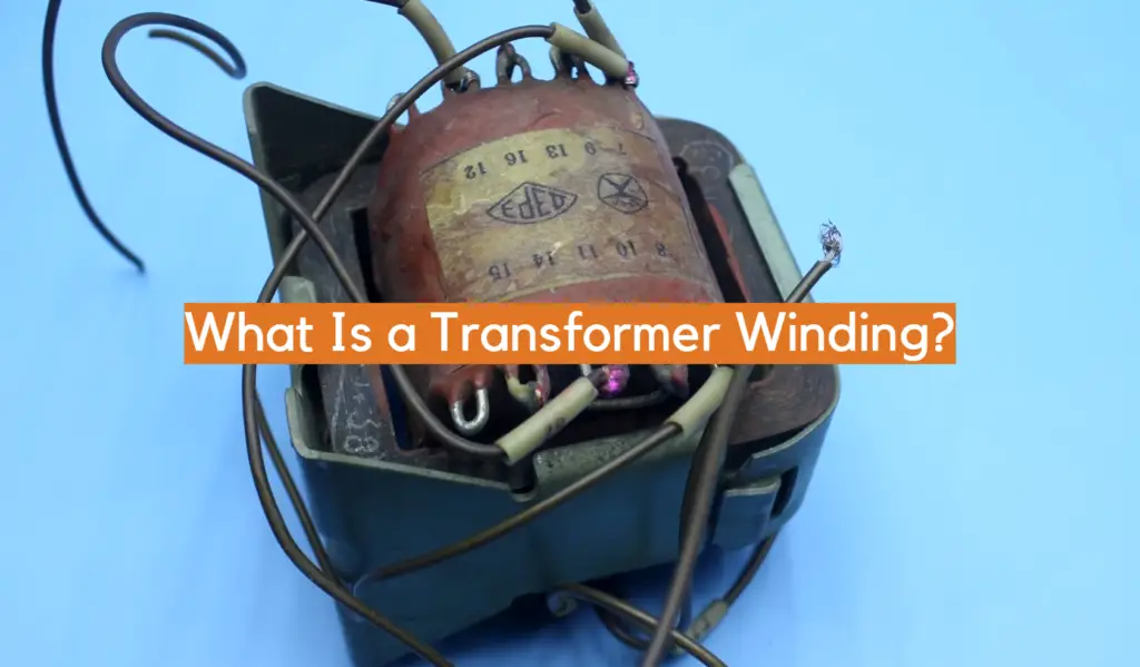 What Is a Transformer Winding? - ElectronicsHacks