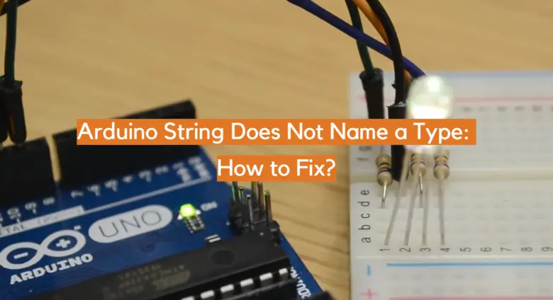 Arduino String Does Not Name A Type How To Fix Electronicshacks
