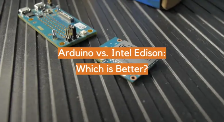 Arduino Vs Intel Edison Which Is Better Electronicshacks