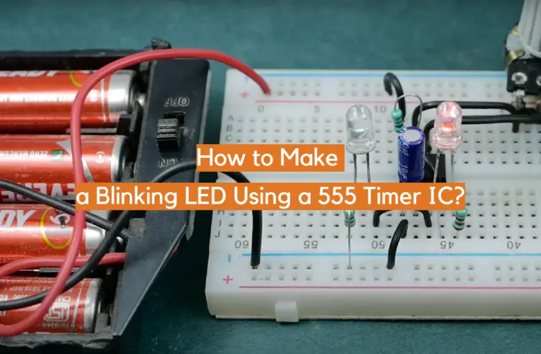 How to Make a Blinking LED Using a 555 Timer IC? - ElectronicsHacks