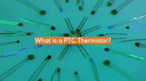 What is a PTC Thermistor? - ElectronicsHacks