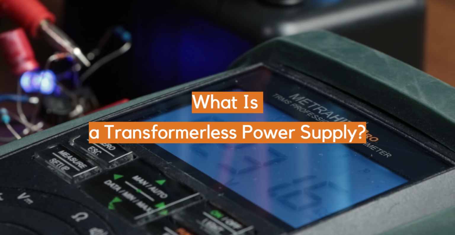 What Is a Transformerless Power Supply? - ElectronicsHacks