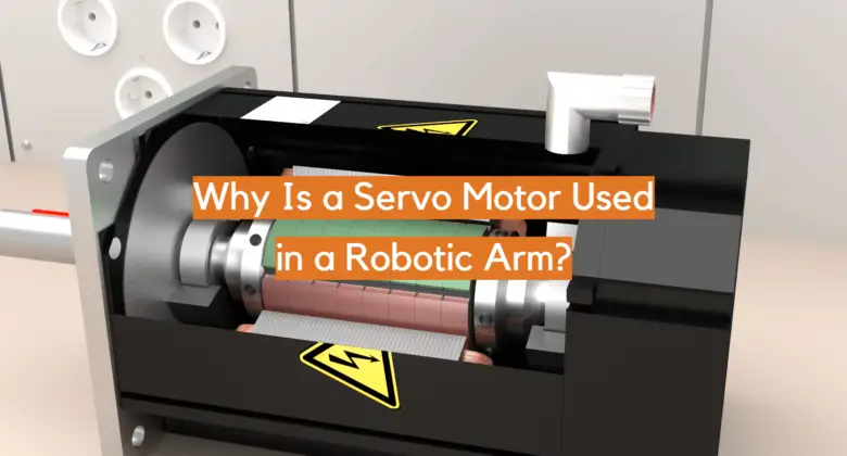 Why Is a Servo Motor Used in a Robotic Arm? - ElectronicsHacks