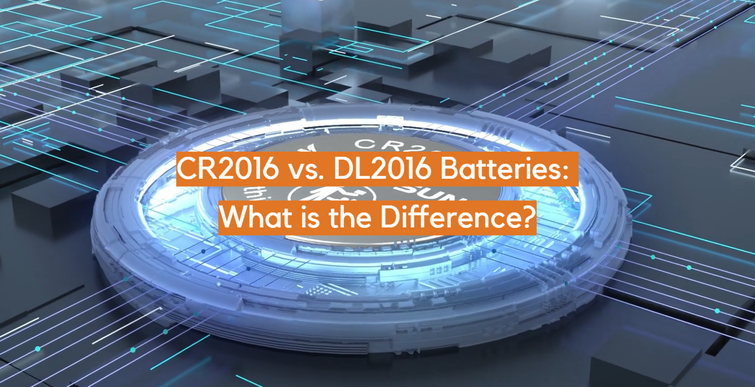 CR2016 vs. DL2016 Batteries: What is the Difference? - ElectronicsHacks
