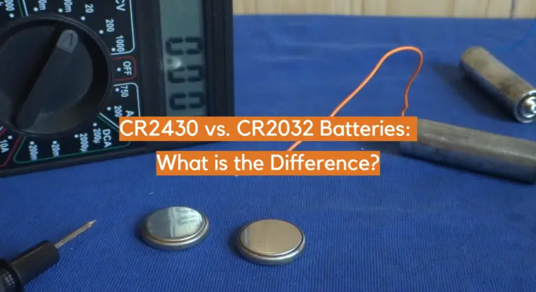 CR2430 vs. CR2032 Batteries: What is the Difference? - ElectronicsHacks