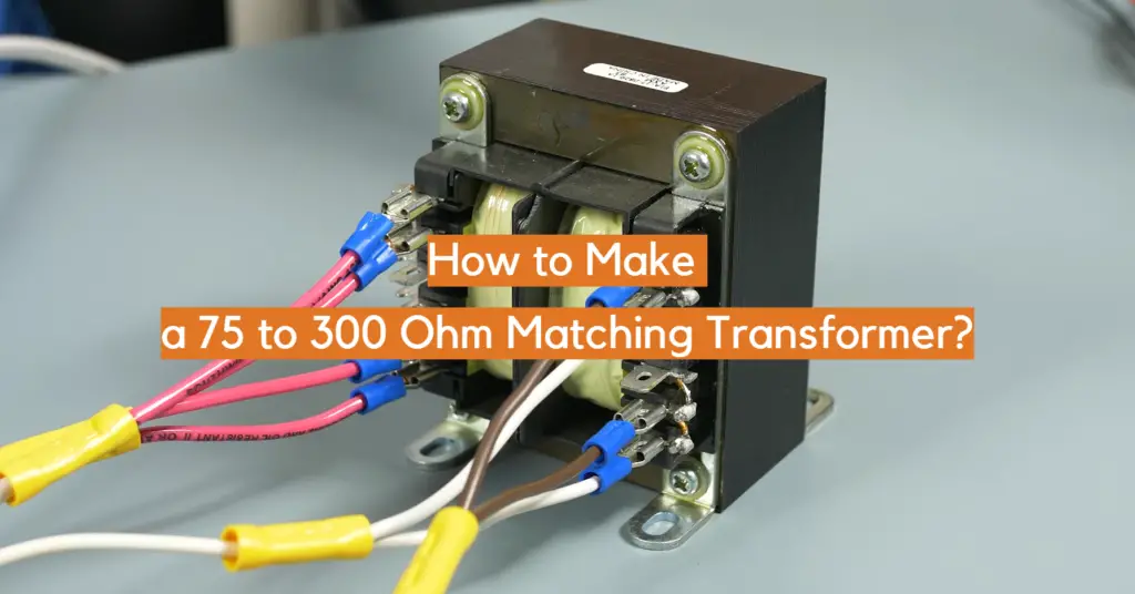 How to Make a 75 to 300 Ohm Matching Transformer? - ElectronicsHacks