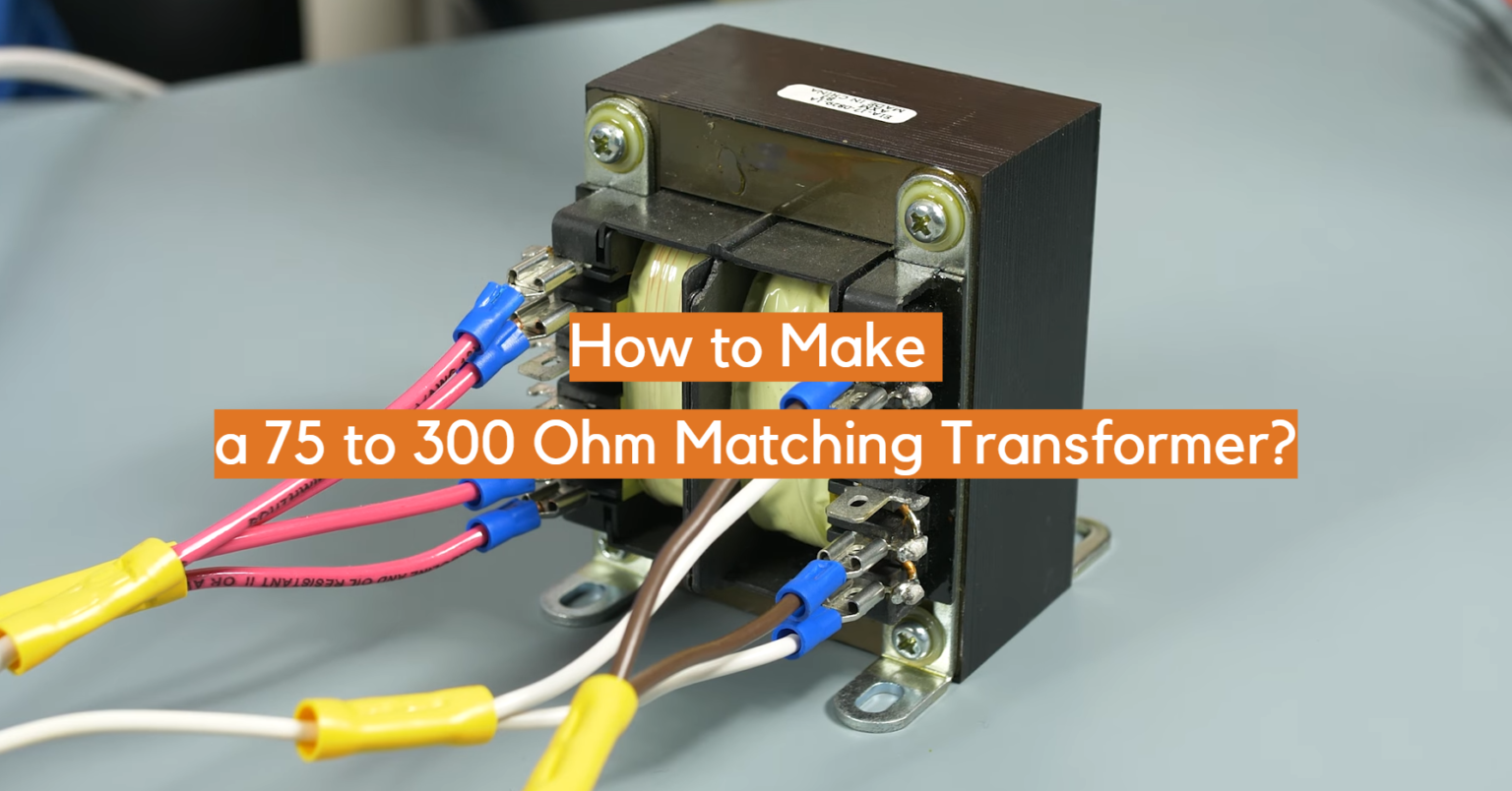 How to Make a 75 to 300 Ohm Matching Transformer? - ElectronicsHacks