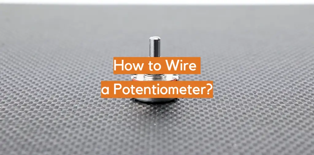 How to Wire a Potentiometer? - ElectronicsHacks