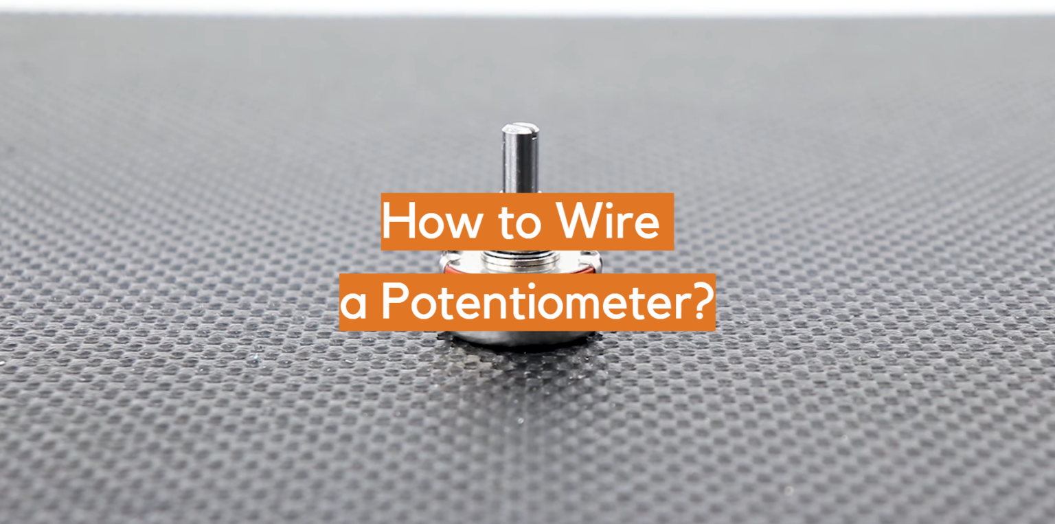 How to Wire a Potentiometer? - ElectronicsHacks