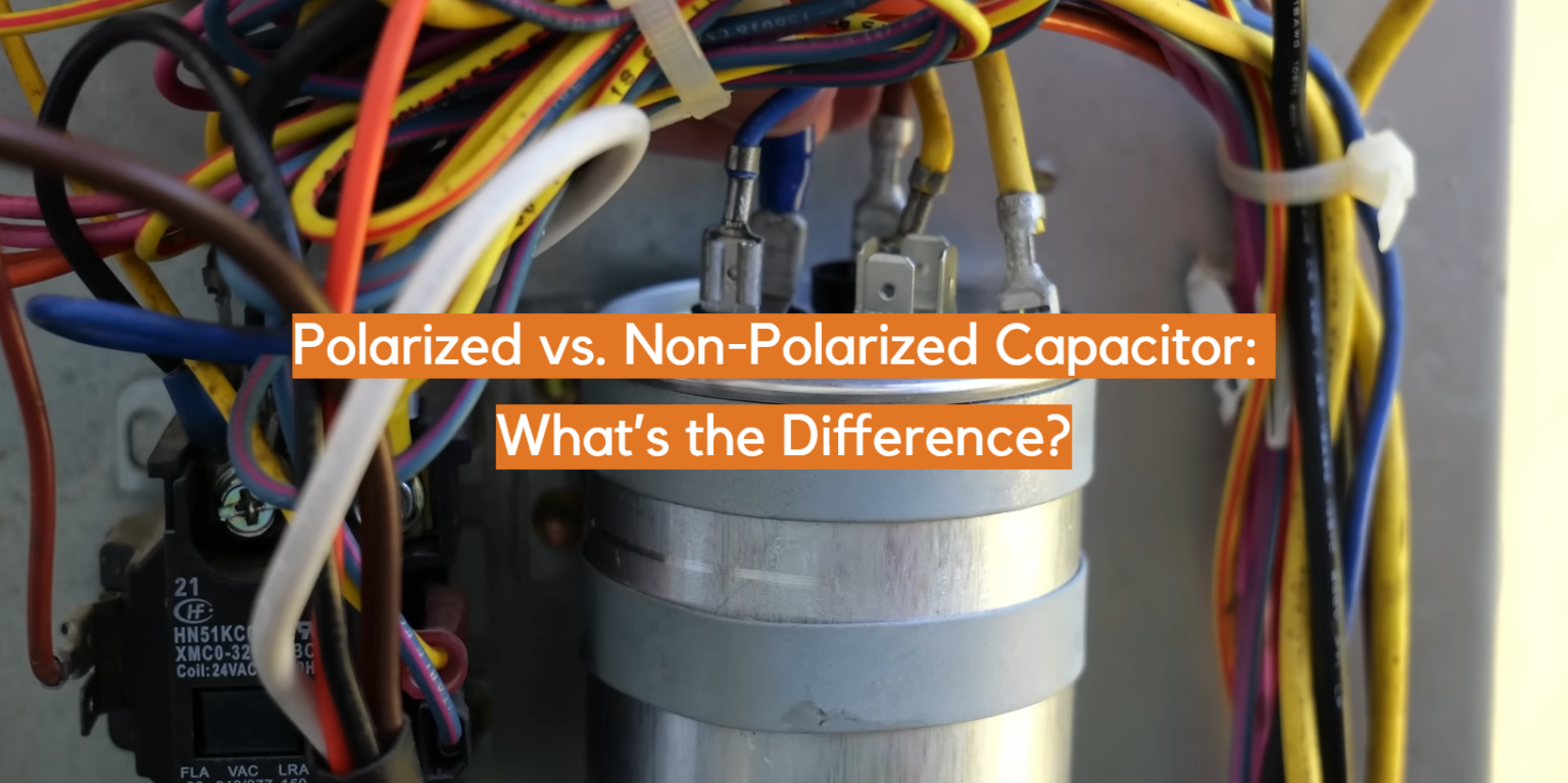 Polarized vs. Non-Polarized Capacitor: What’s the Difference? - ElectronicsHacks