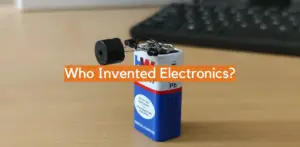 Who Invented Electronics? - ElectronicsHacks