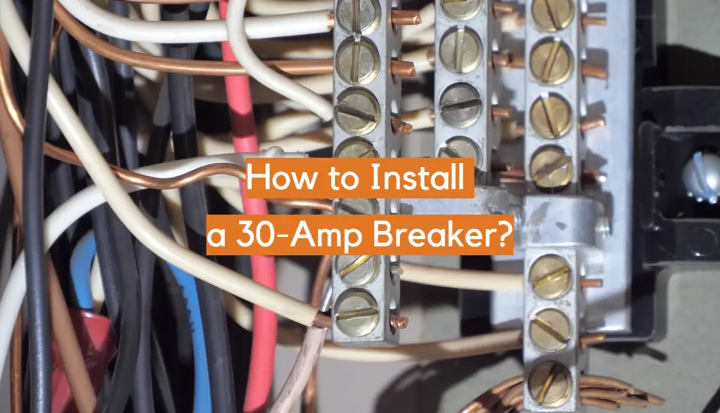 How to Install a 30-Amp Breaker? - ElectronicsHacks