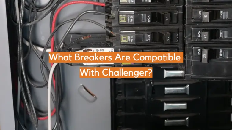 What Breakers Are Compatible With Challenger? - ElectronicsHacks