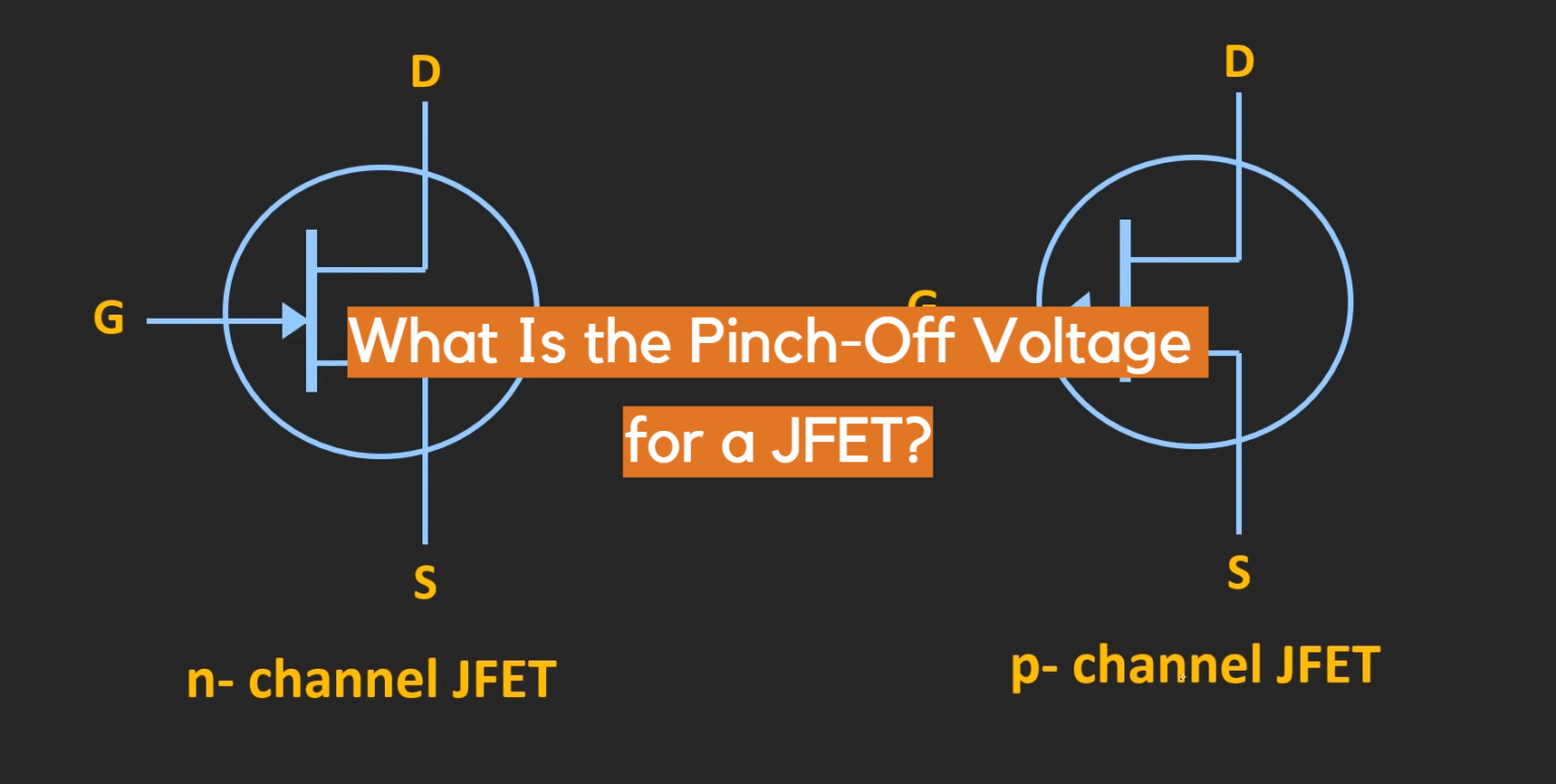 What Is the Pinch-Off Voltage for a JFET? - ElectronicsHacks