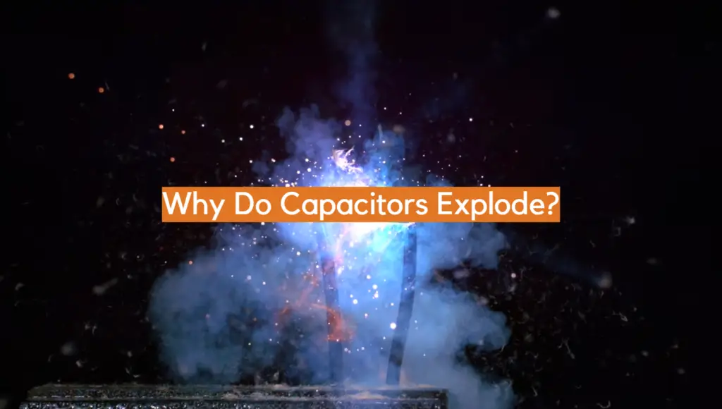 Why Do Capacitors Explode? - ElectronicsHacks