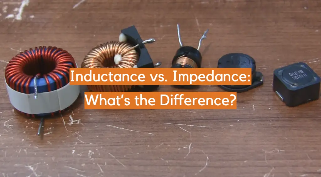 Inductance vs. Impedance: What’s the Difference? - ElectronicsHacks