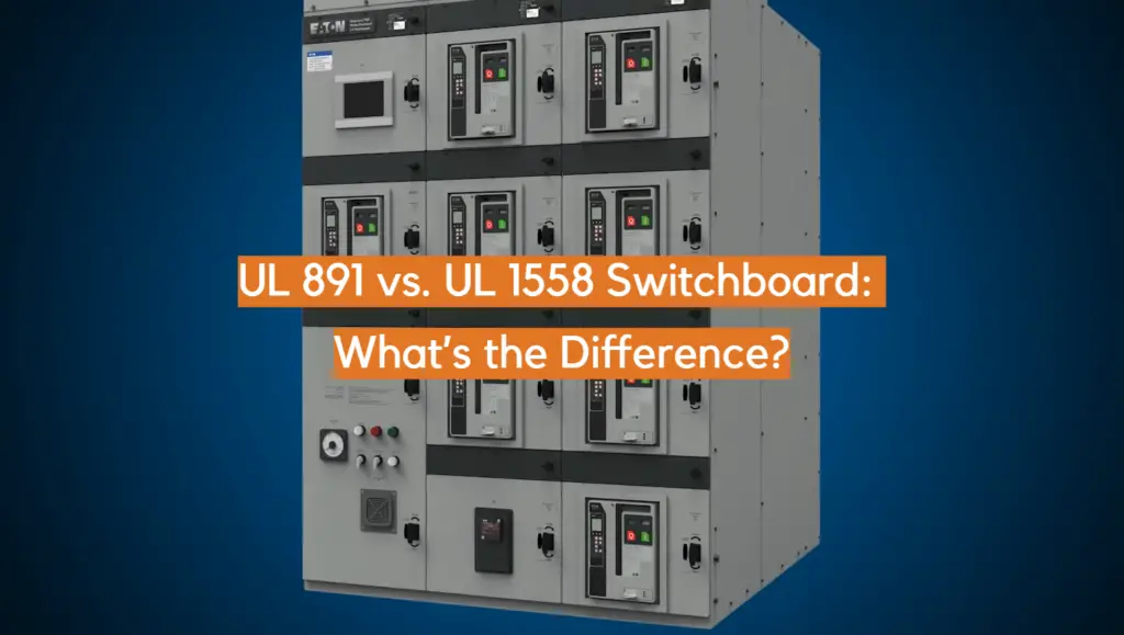 UL 891 vs. UL 1558 Switchboard: What’s the Difference? - ElectronicsHacks