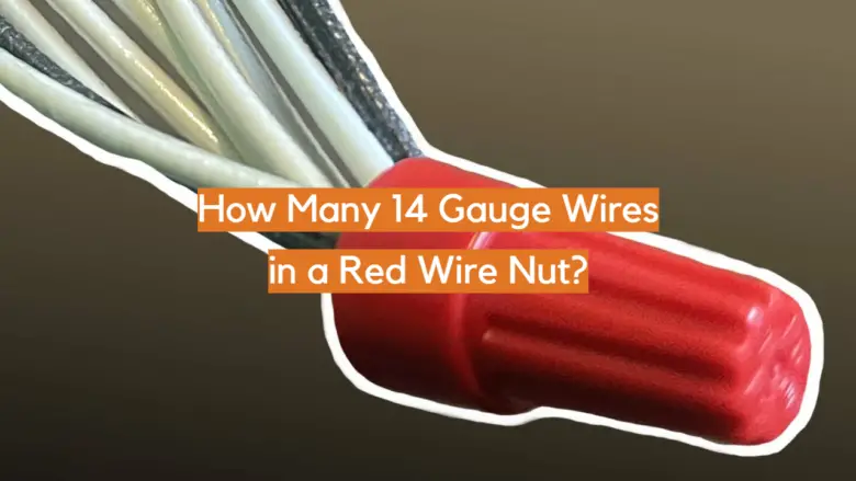 How Many 14 Gauge Wires in a Red Wire Nut? - ElectronicsHacks
