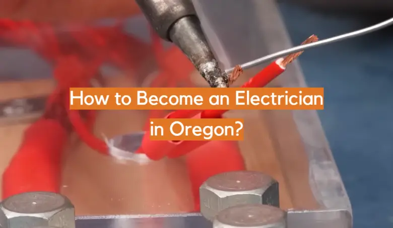 How to Become an Electrician in Oregon? - ElectronicsHacks